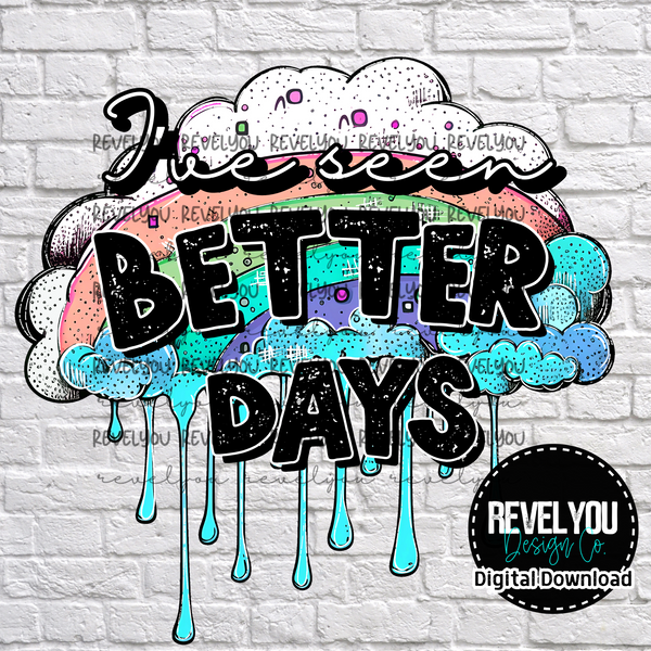 I've Seen Better Days - PNG – RevelYOU Boutique
